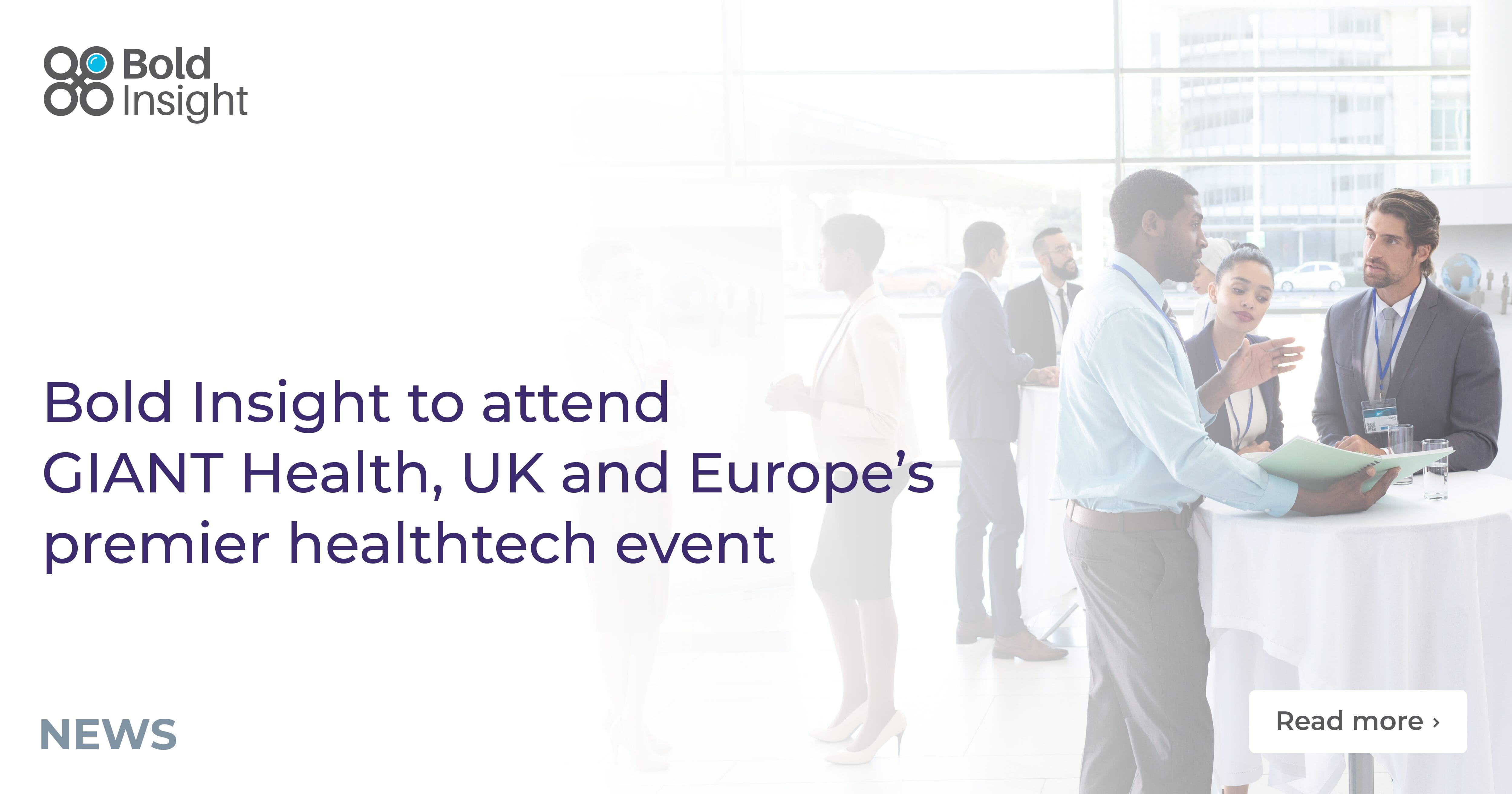 Bold Insight to attend GIANT Health, UK and Europe’s premier healthtech event - Bold Insight