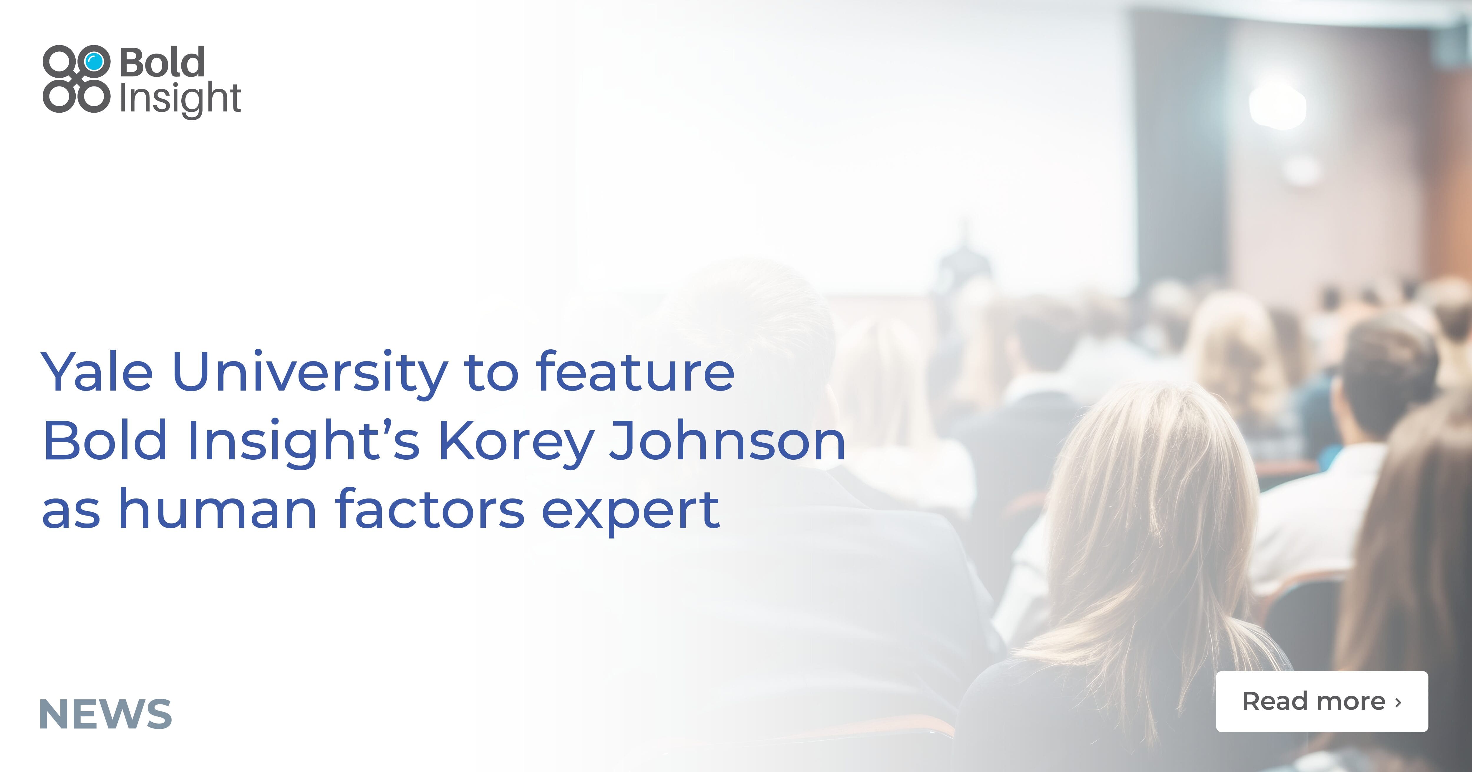 Yale University to feature Bold Insight’s Korey Johnson as human factors expert - Bold Insight