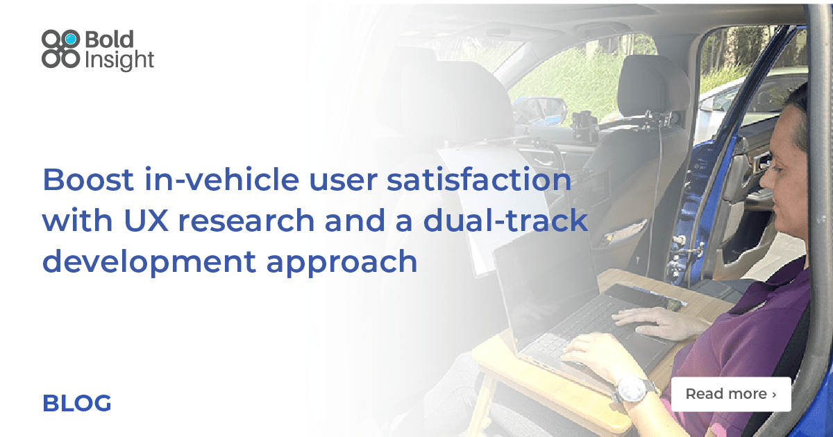 Boost in-vehicle user satisfaction with UX research and a dual-track ...