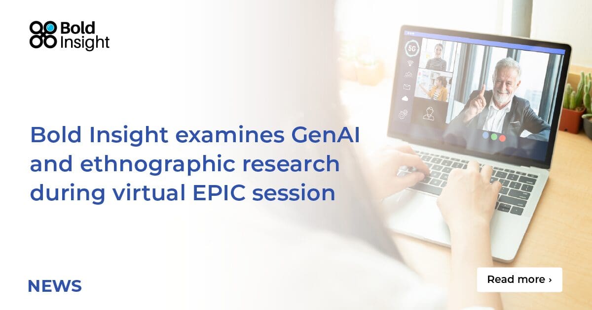 Bold Insight examines GenAI and ethnographic research during virtual ...
