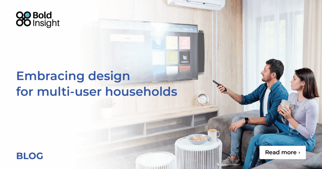 Embracing design for multi-user households - Bold Insight