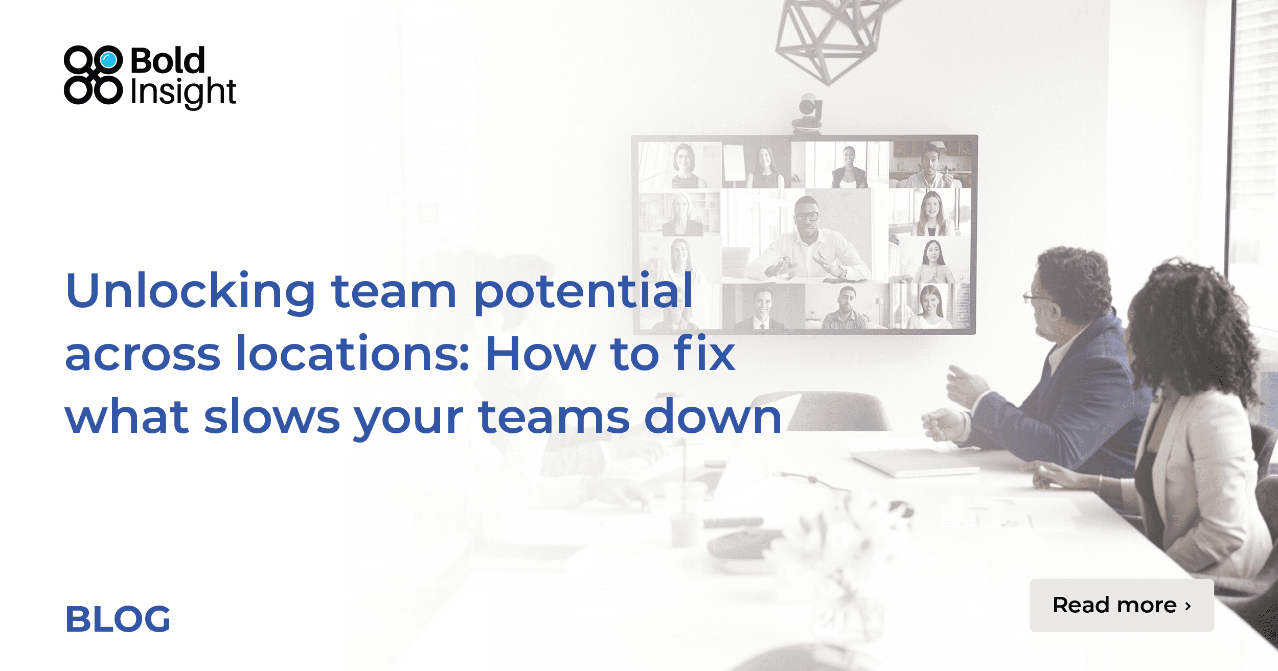 Unlocking team potential across locations: How to fix what slows your teams down - Bold Insight