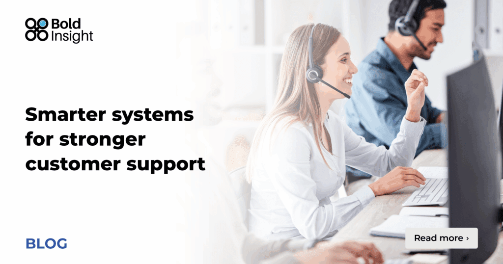 Smarter systems for stronger customer support - Bold Insight